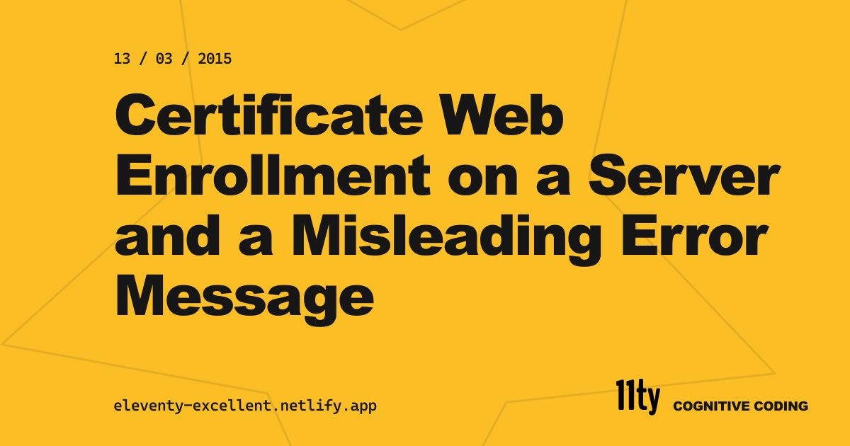Certificate Web Enrollment On A Server And A Misleading Error Message