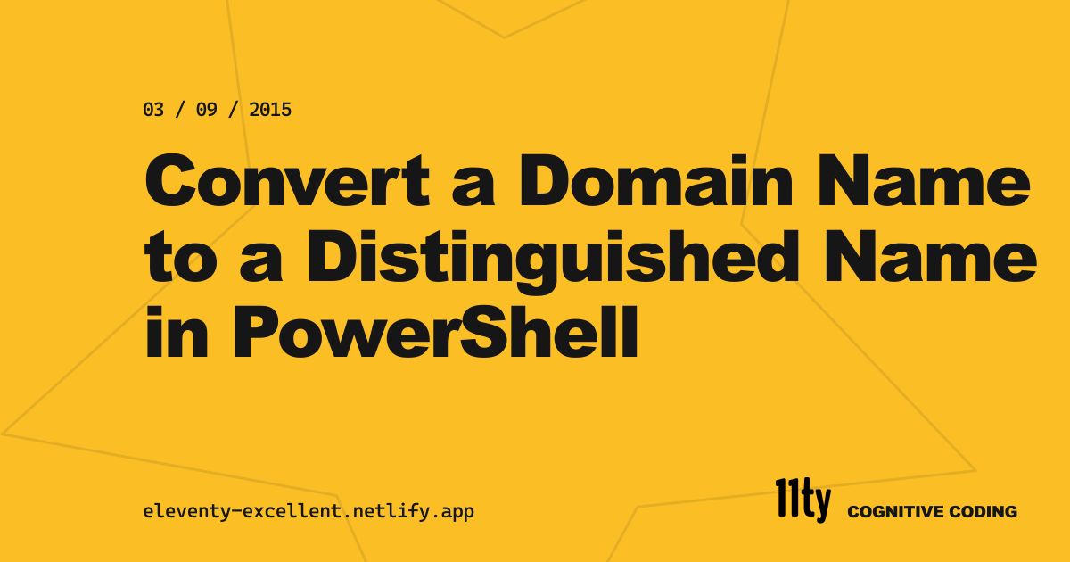 Convert a Domain Name to a Distinguished Name in PowerShell