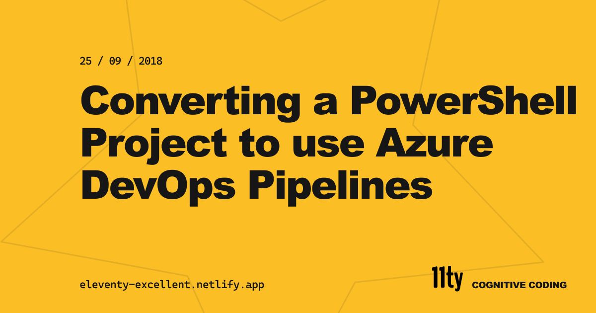 Converting A Powershell Project To Use Azure Devops Pipelines