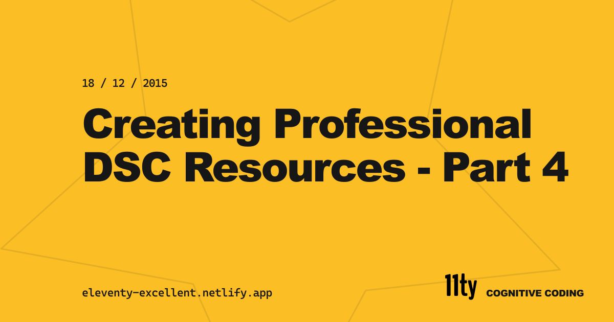 Creating Professional DSC Resources - Part 4