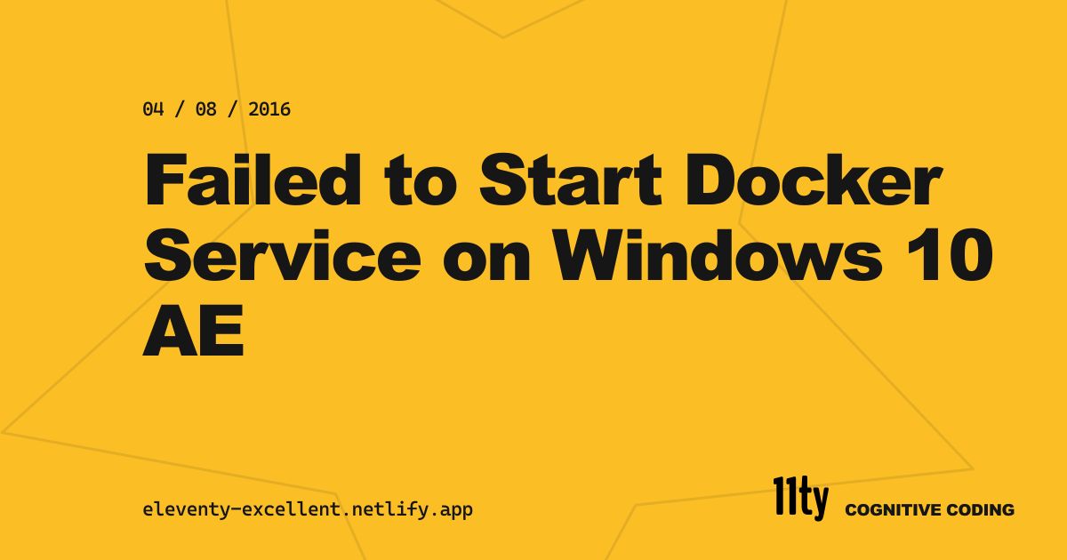 Failed to Start Docker Service on Windows 10 AE