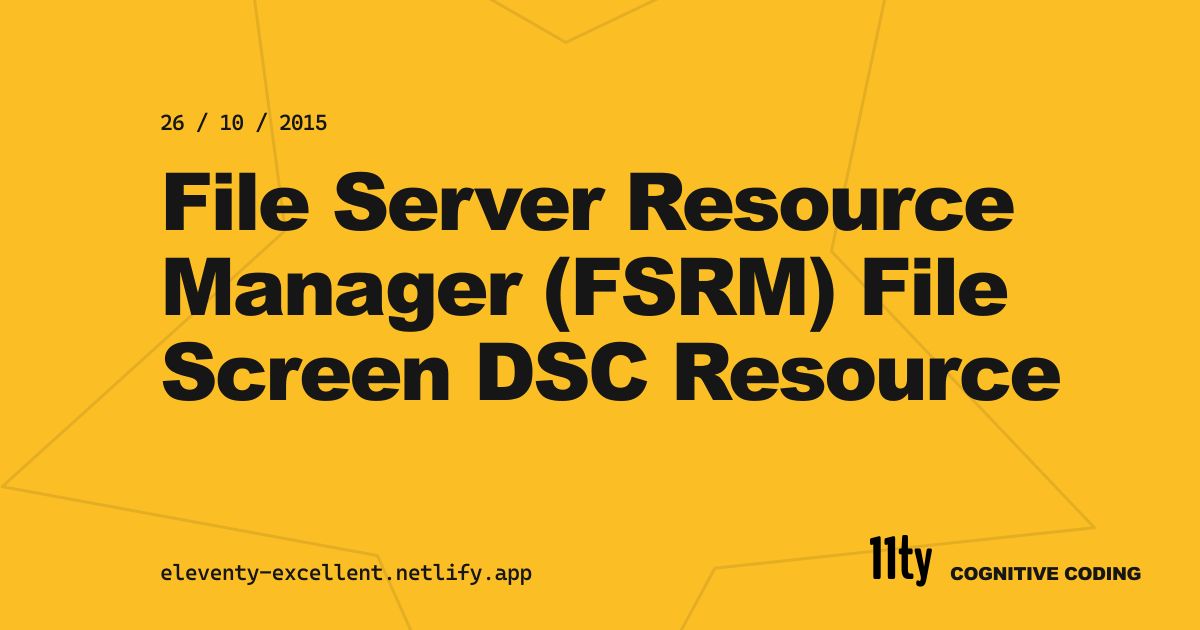 File Server Resource Manager (FSRM) File Screen DSC Resource