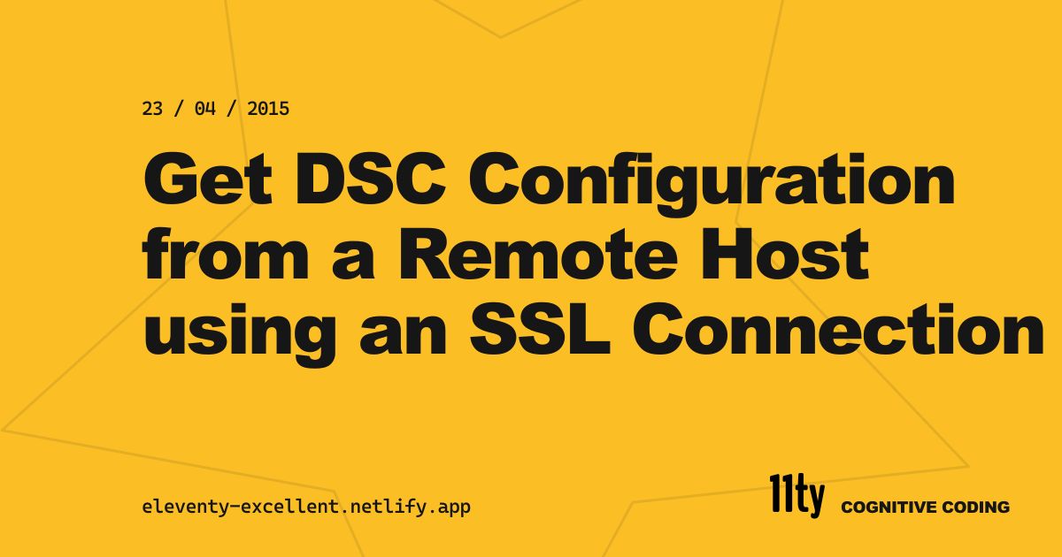 Get DSC Configuration from a Remote Host using an SSL Connection Get DSC Configuration from a Remote Host using an SSL Connection