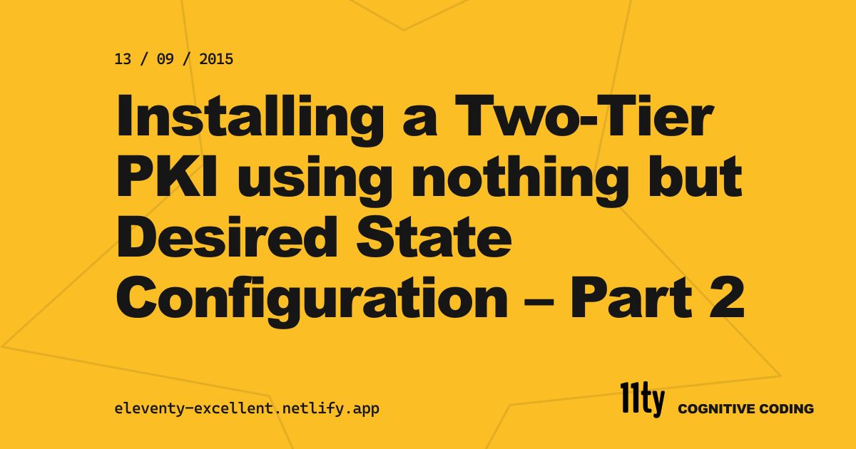 Installing a Two-Tier PKI using nothing but Desired State Configuration ...