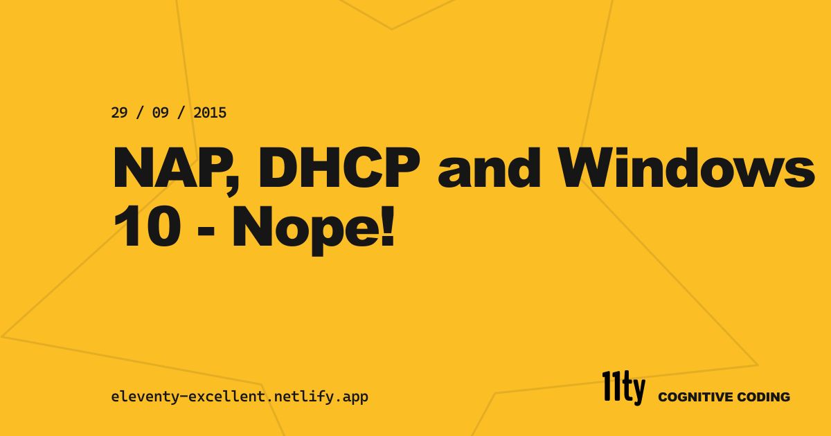 NAP, DHCP and Windows 10 - Nope!