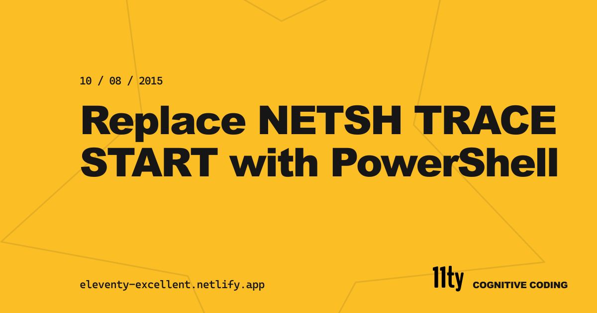 Replace NETSH TRACE START with PowerShell