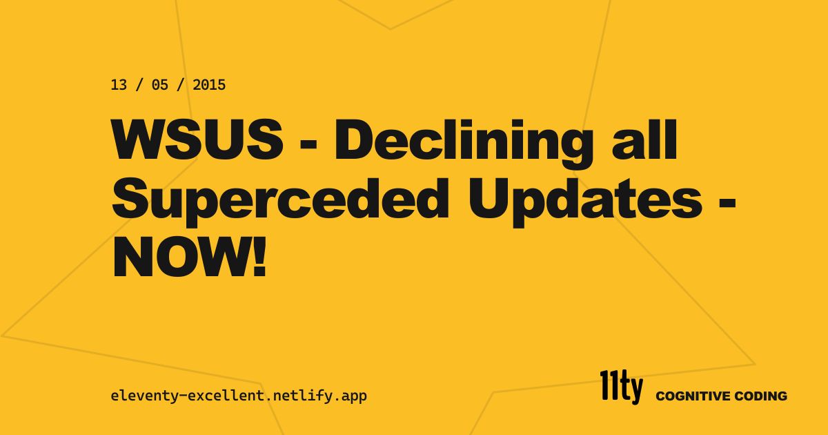 WSUS - Declining all Superceded Updates - NOW!